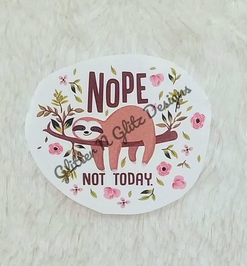 Nope Not Today Sloth Waterslide Decal// Decals for Tumblers// - Etsy