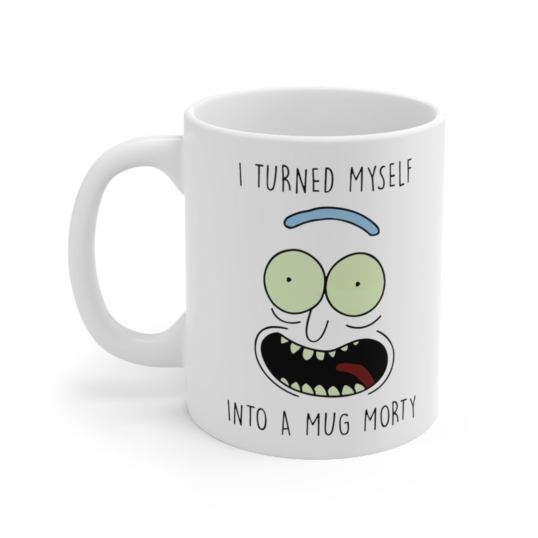 I Turned Myself Into a Mug Morty Funny Rick Morty Mug 11oz & 15oz ...