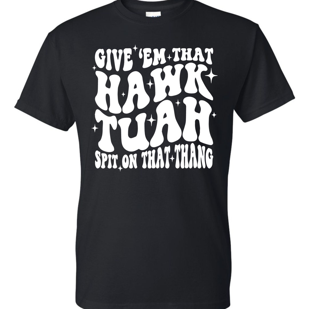 Give 'em That Hawk Tuah and Spit on That Thing Viral Trending Adult ...