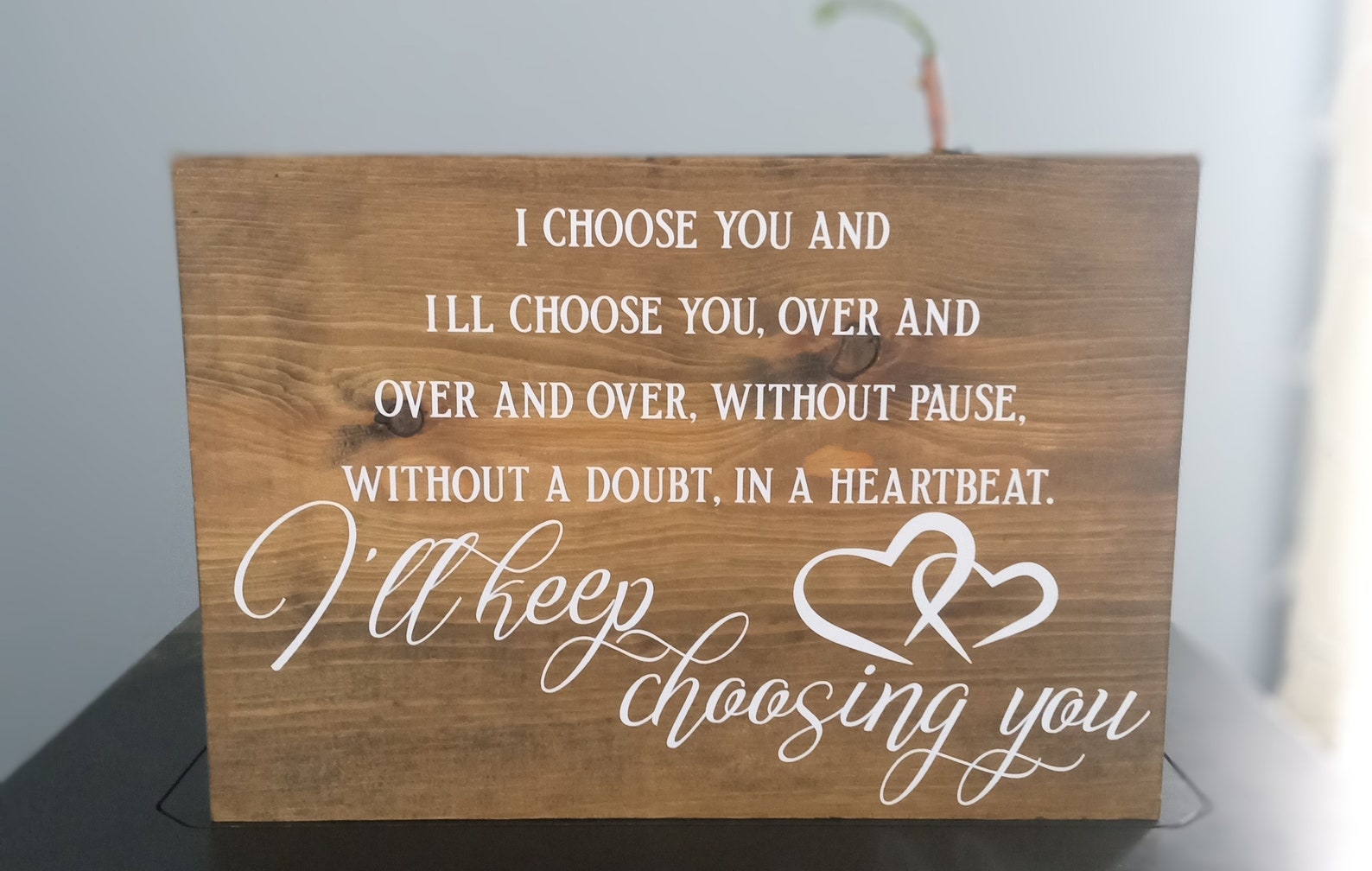 Wood Sign, I Choose You and I'll Choose You Over and Over Everyday ...