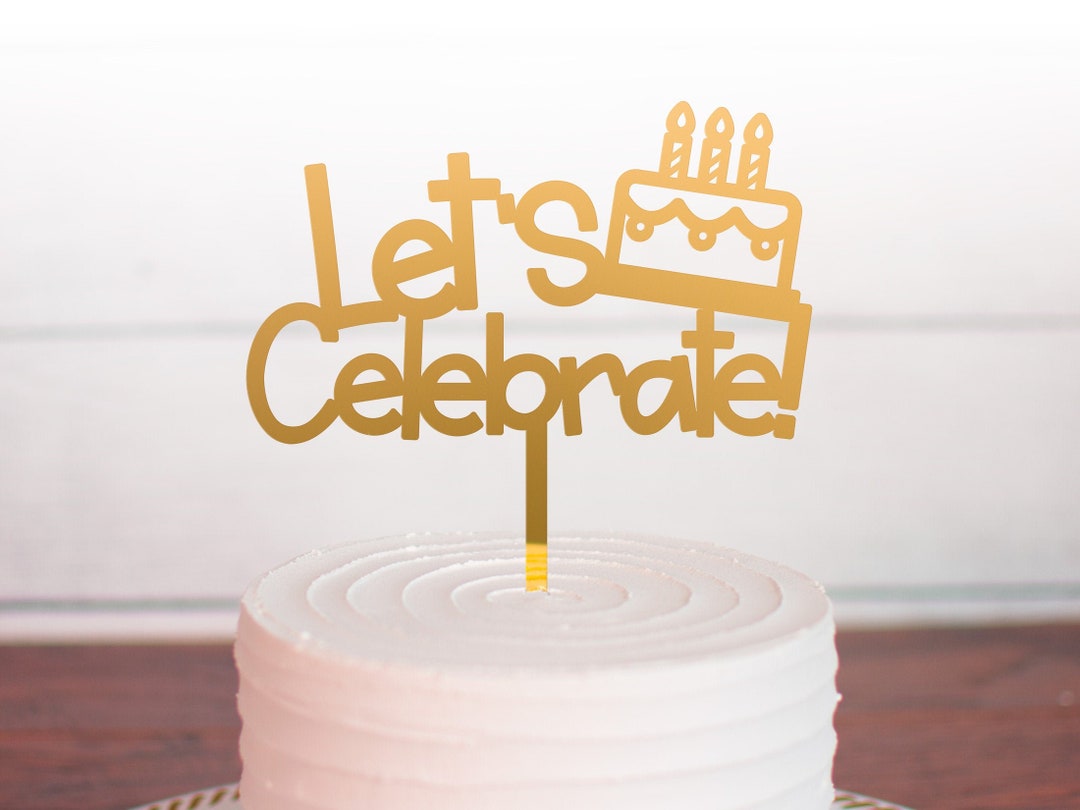 Let's Celebrate Cake Topper, Mirror Acrylic Gold Silver or Rose Gold ...