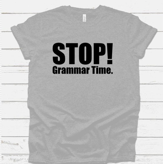 Stop Grammar Time Shirt English Teacher Teacher Shirt Funny | Etsy