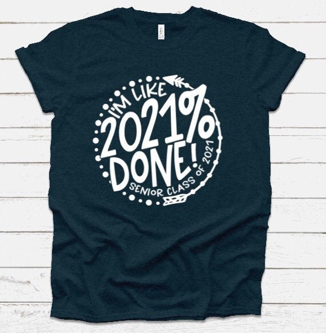 Senior Class 2021% Done, Senior 2021 Shirt, Graduation Gift, Senior ...