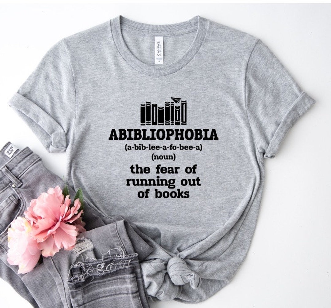 Abibliophobia the Fear of Running Out of Books Shirt, Book Lover ...