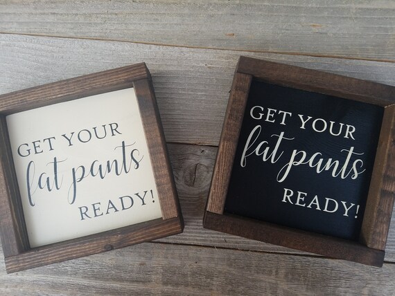 Get Your Fat Pants Ready Rustic Wood Framed Thanksgiving Sign - Etsy