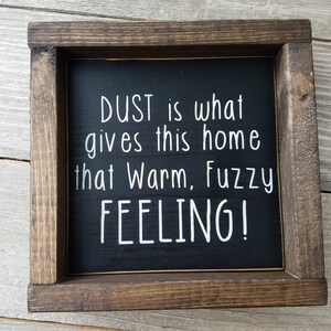Dust Gives This Home Warm Fuzzy Feeling - Rustic Wood Framed Mini Sign ...
