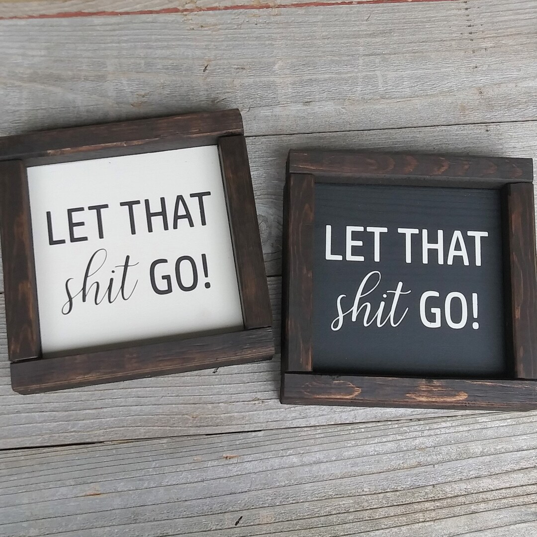 Let That Shit Go Wood Framed Mini Sign - Etsy