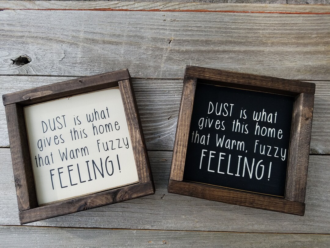Dust Gives This Home Warm Fuzzy Feeling - Rustic Wood Framed Mini Sign ...