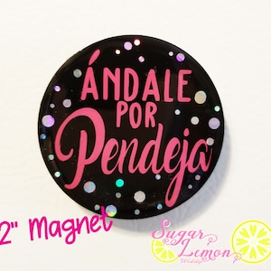 Andele Por Pendeja Magnet, Acrylic Magnet, Pendeja Magnet, Espanol ...