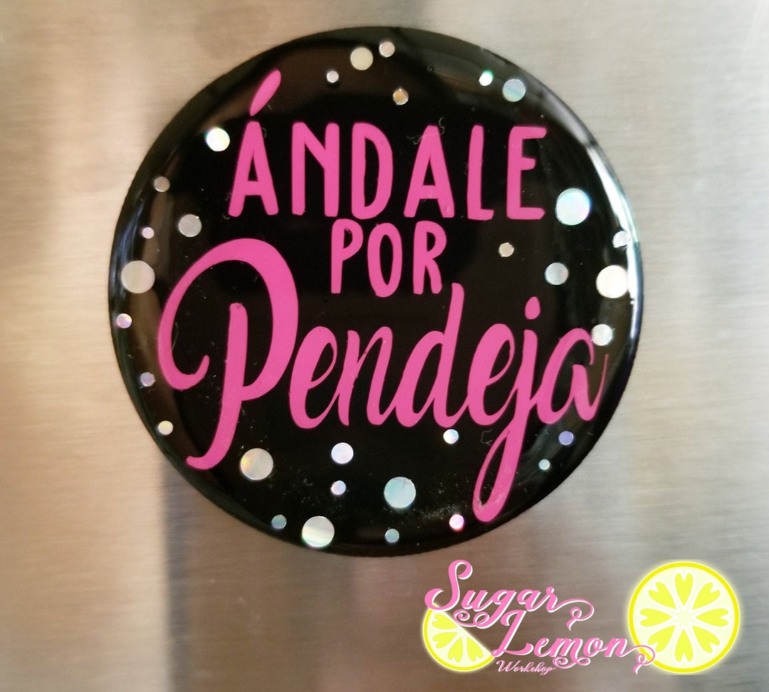Andele Por Pendeja Magnet, Acrylic Magnet, Pendeja Magnet, Espanol ...