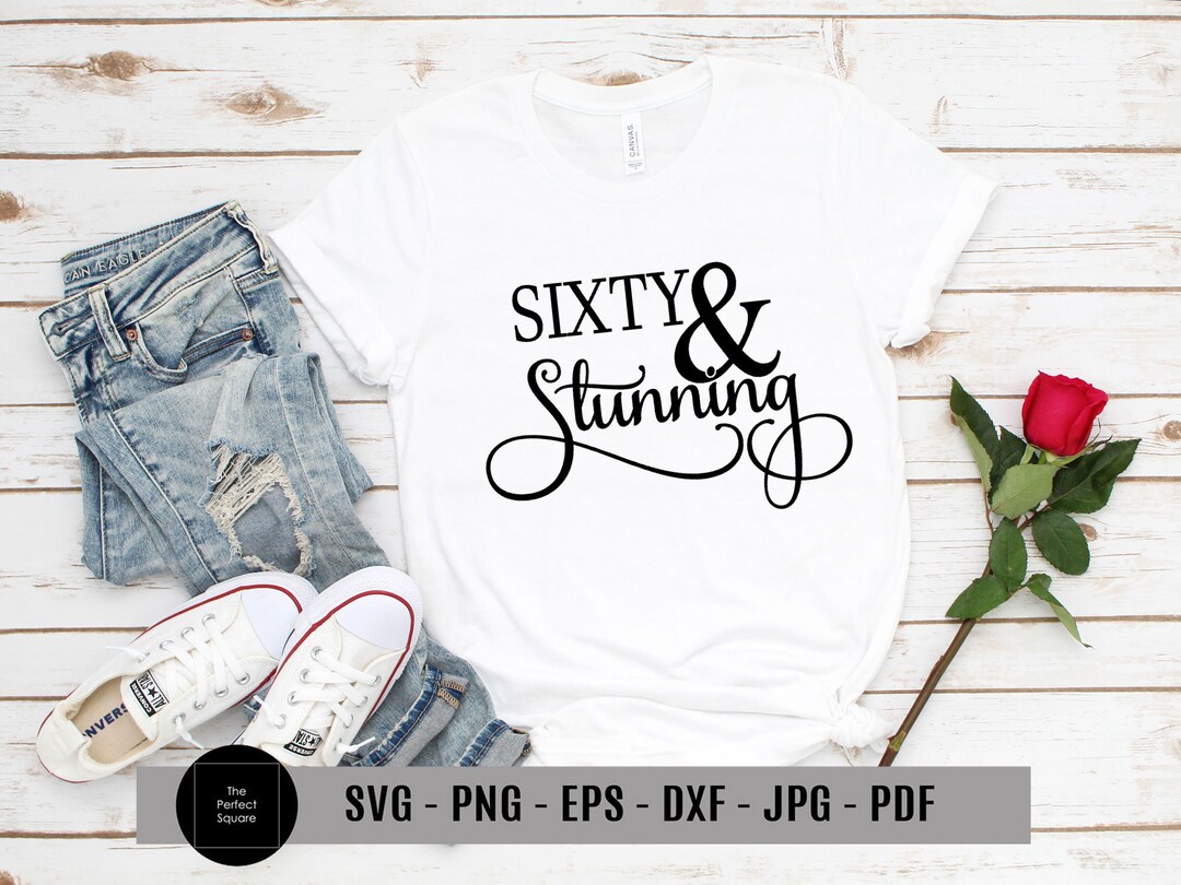 Sixty and Stunning SVG, 60th Birthday Svg, 60 & Stunning Svg, Sixtieth ...
