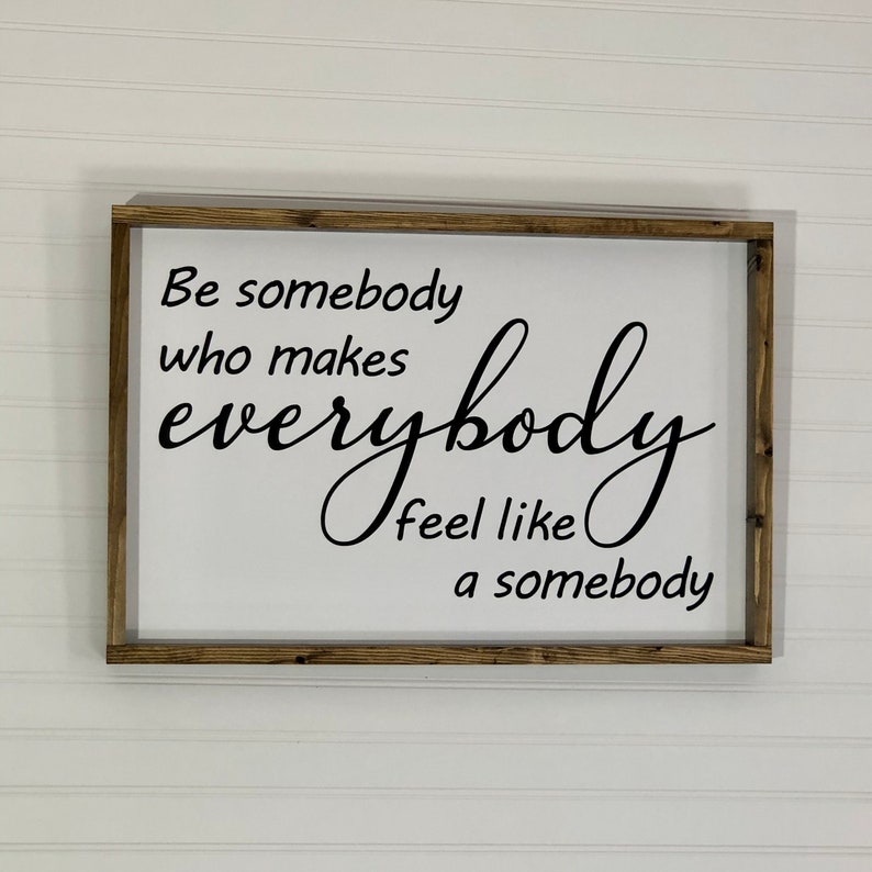 Be Somebody Who Makes Everybody Feel Like a Somebody Rustic - Etsy