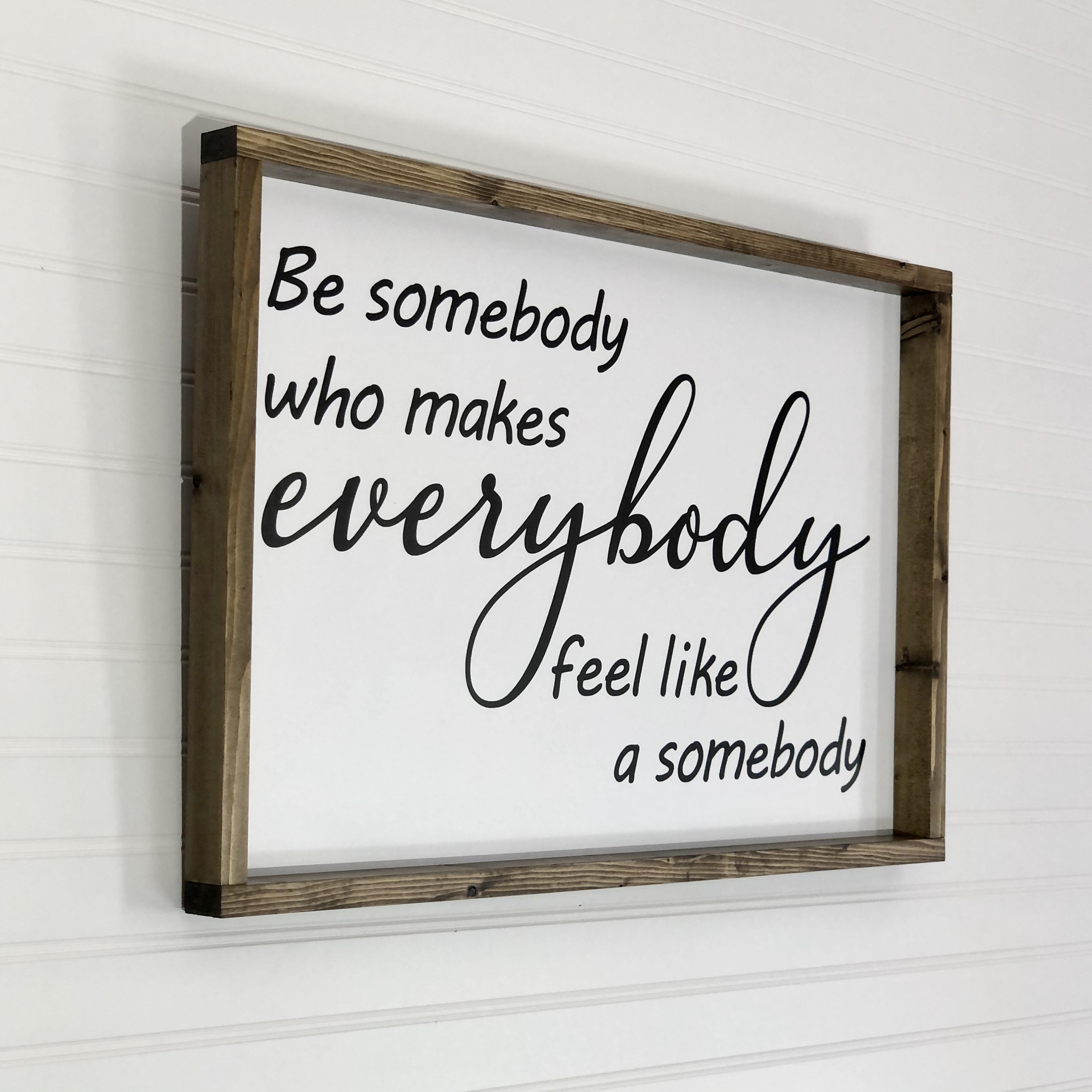 Be Somebody Who Makes Everybody Feel Like a Somebody Rustic - Etsy