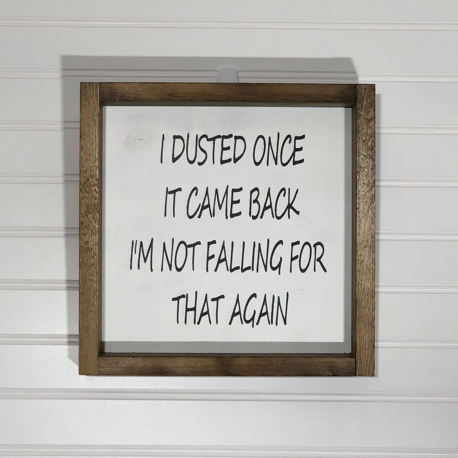 I Dusted Once It Came Back I'm Not Falling for That - Etsy