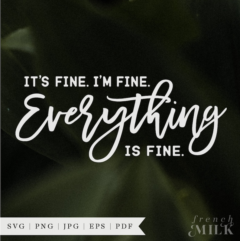 It's Fine I'm Fine Everything is Fine SVG PNG EPS | Funny Sarcastic Tee ...