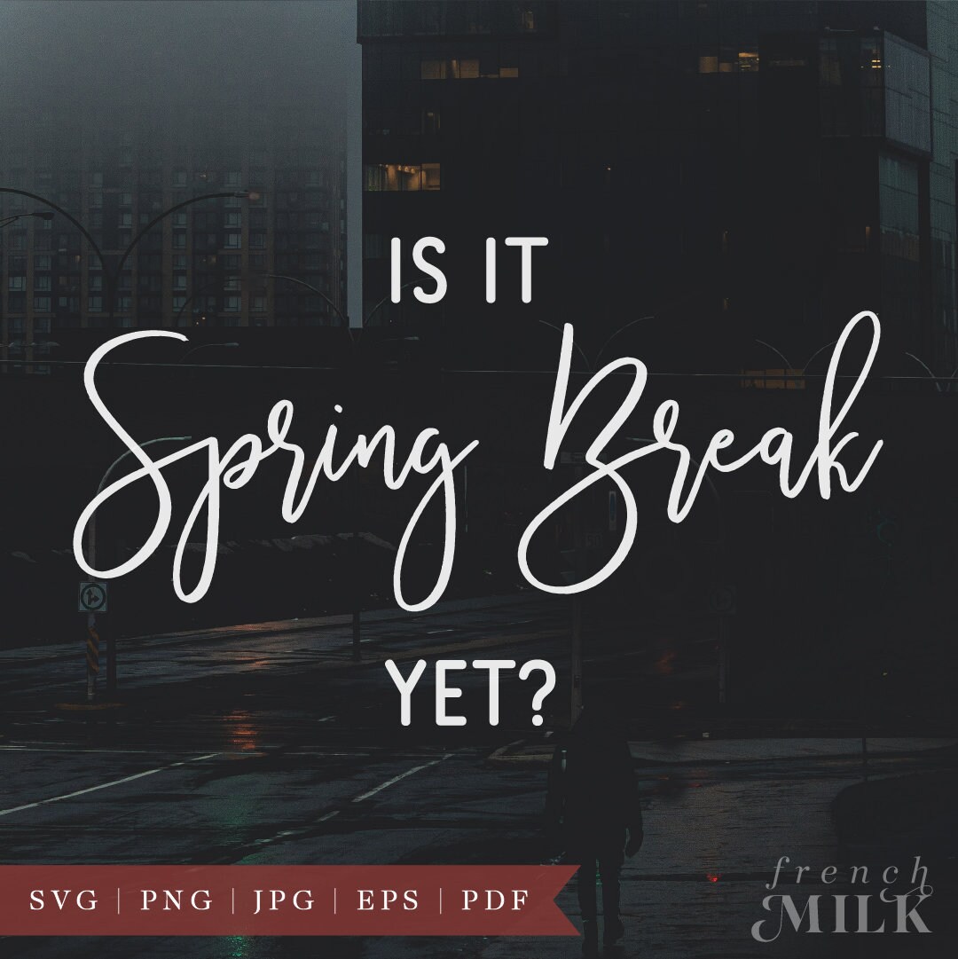 Is It Spring Break yet SVG PNG | Cricut Cutting File | Funny Teacher ...