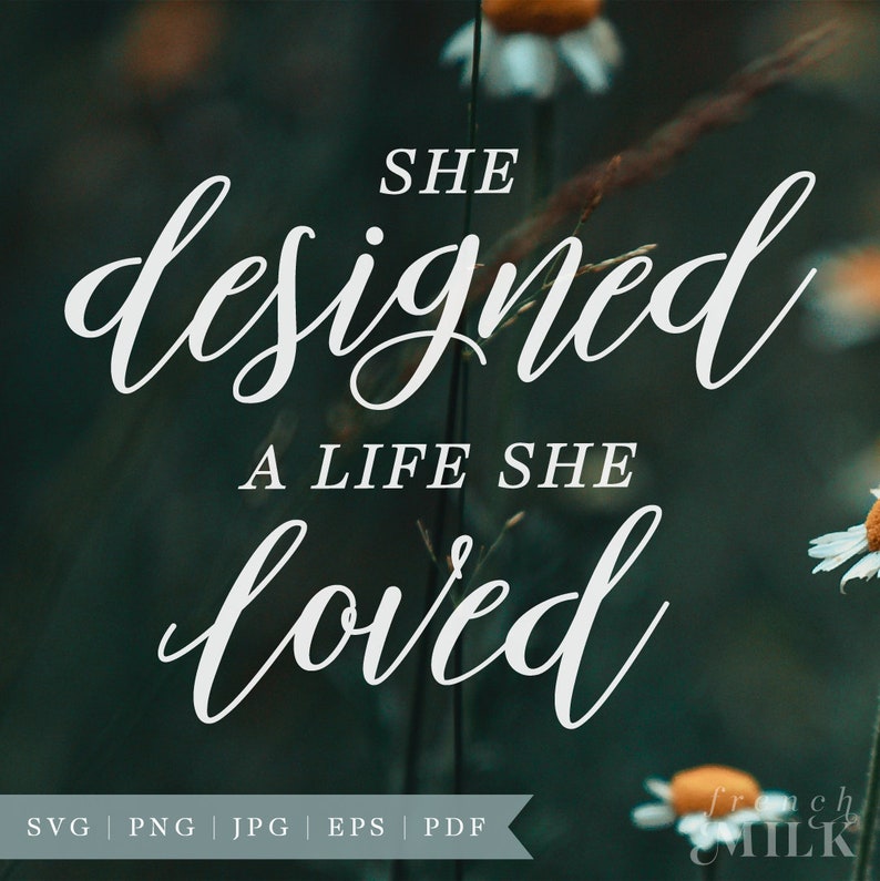 She Designed A Life She Loved Sayings Svg Eps File Little Etsy