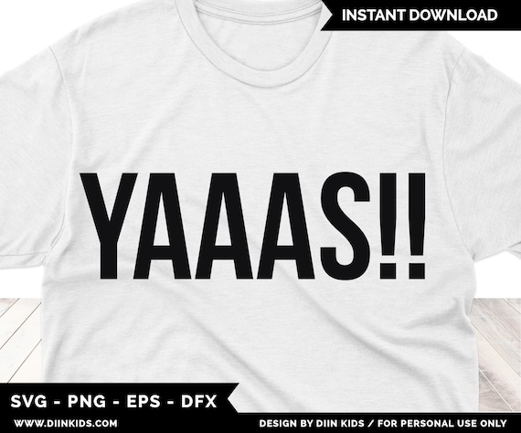 Yas Svg Yaas Svg Graphic Overlay Funny Svg Fun Svg | Etsy