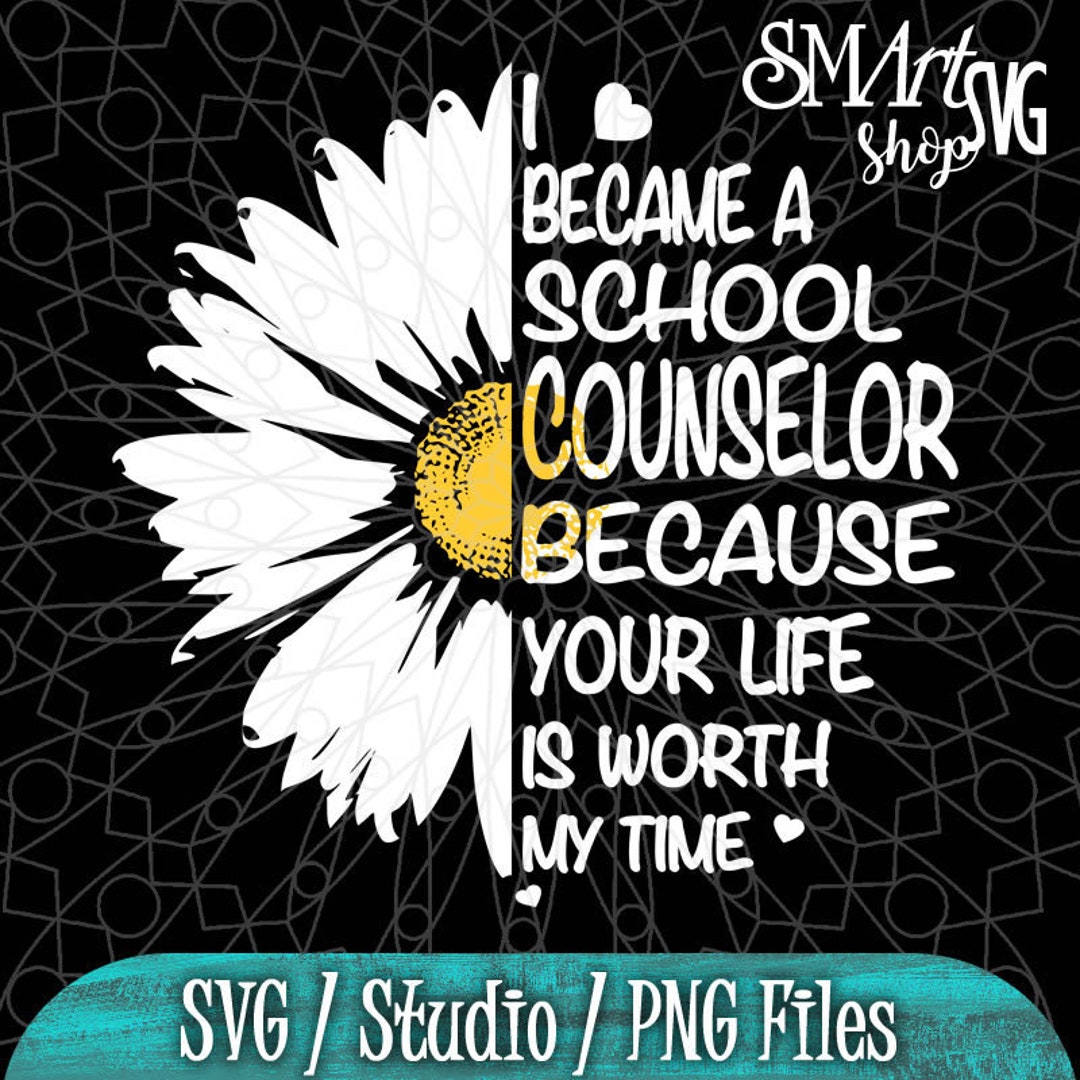 I Became A School Counselor Because Your Life Is Worth My Time Flower