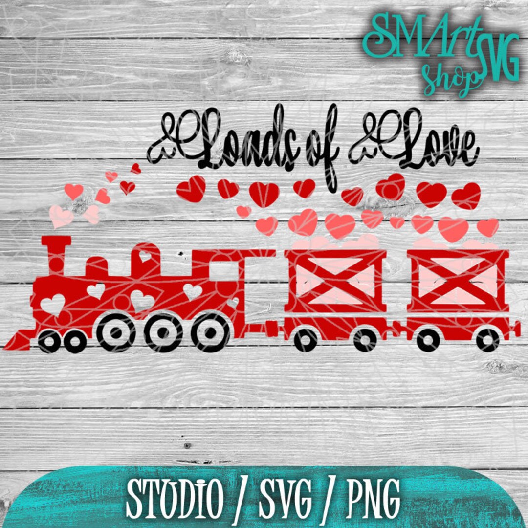 Loads of Love Train Svg, Loads of Love Svg, Train Svg, Train With ...