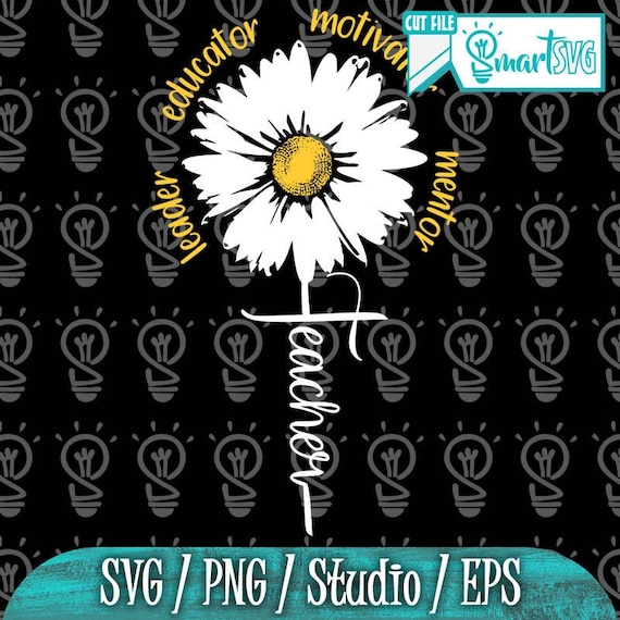 Daisy Teacher Svg Leader Svg Educator Svg Motivator Svg - Etsy