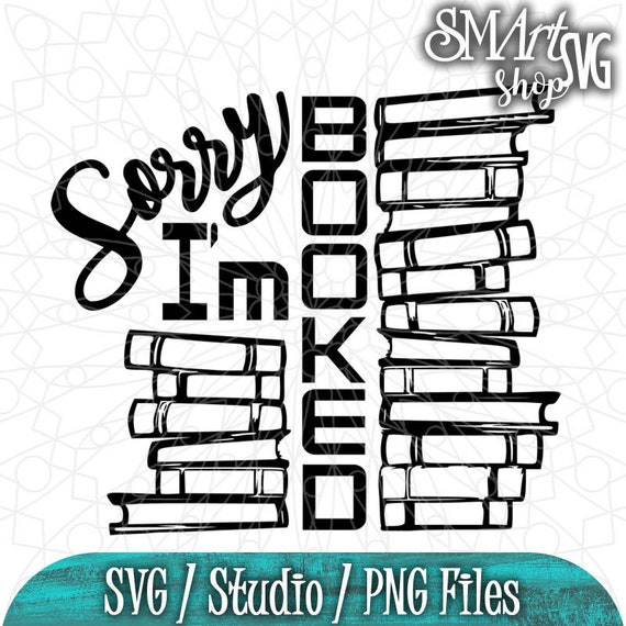 Sorry I'm Booked Svg Book Lover Svg File Reading Svg | Etsy