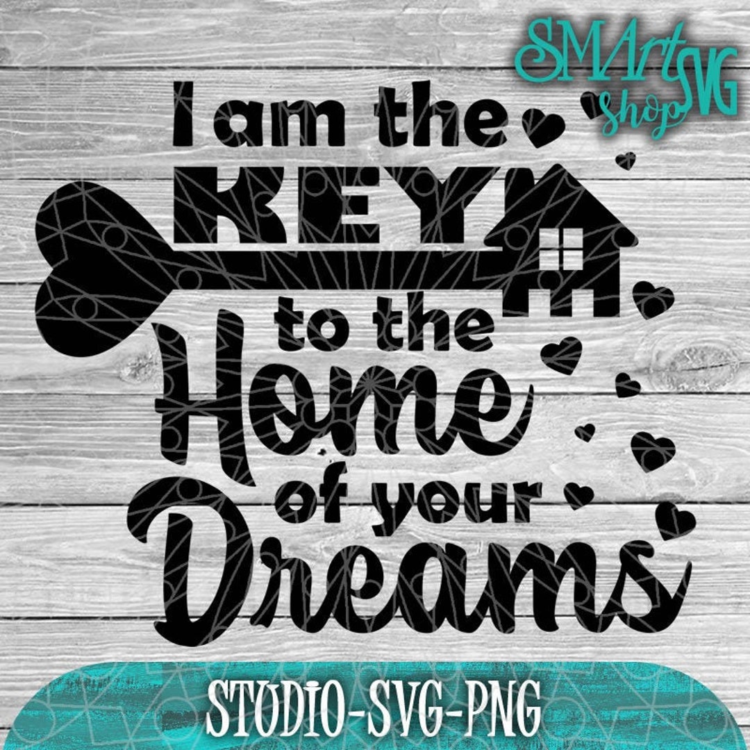 I Am the Key to the Home of Your Dreams Svg, Love Svg, Key Svg, Dreams ...