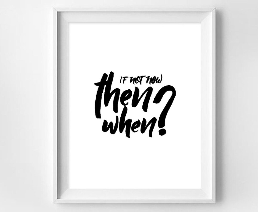Motivational Quote Printable, If Not Now When? Poster, Home Decor ...