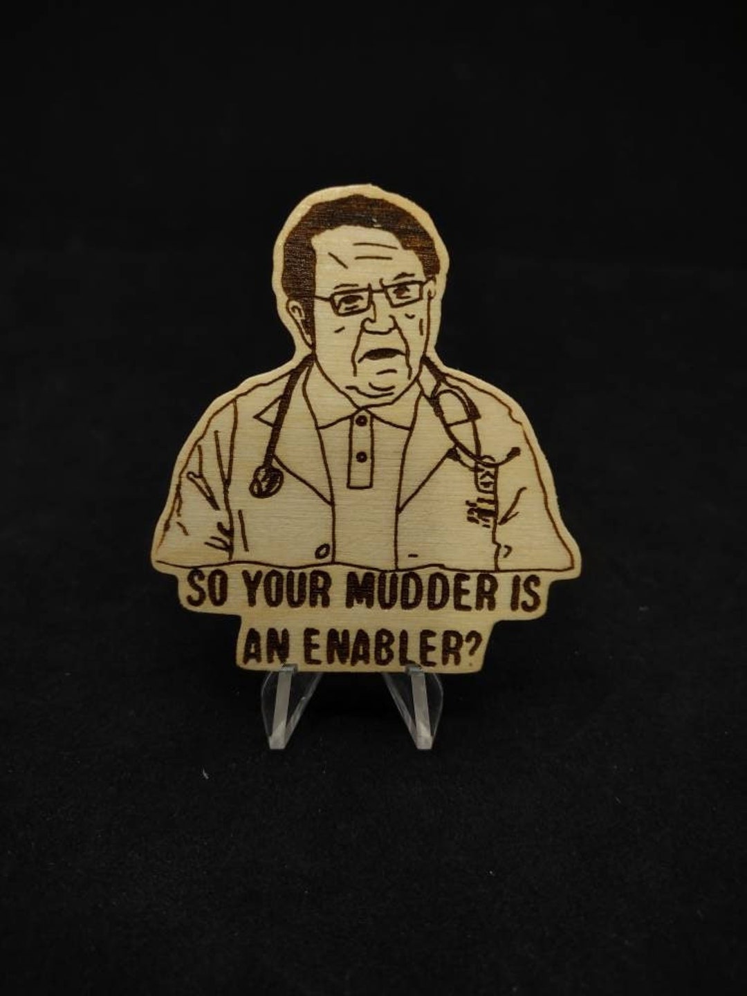 So Your Mudder is an Enabler Dr Now Laser Engraved Wood Magnet or ...