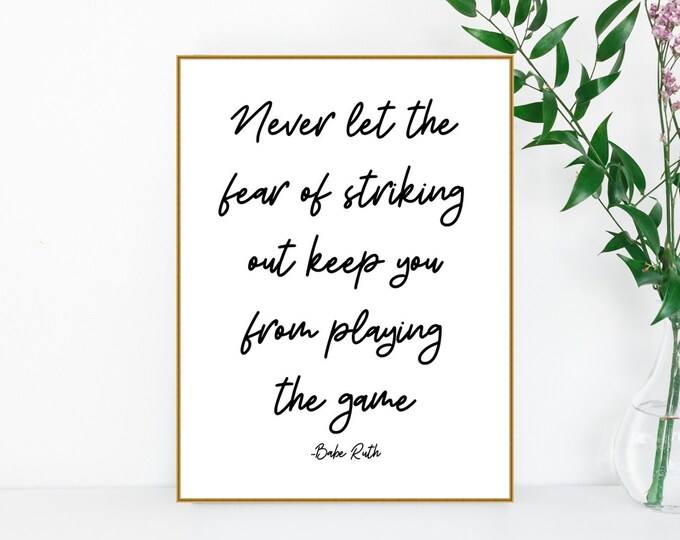 Printable Quote, Never Let the Fear of Striking Out Keep You From ...