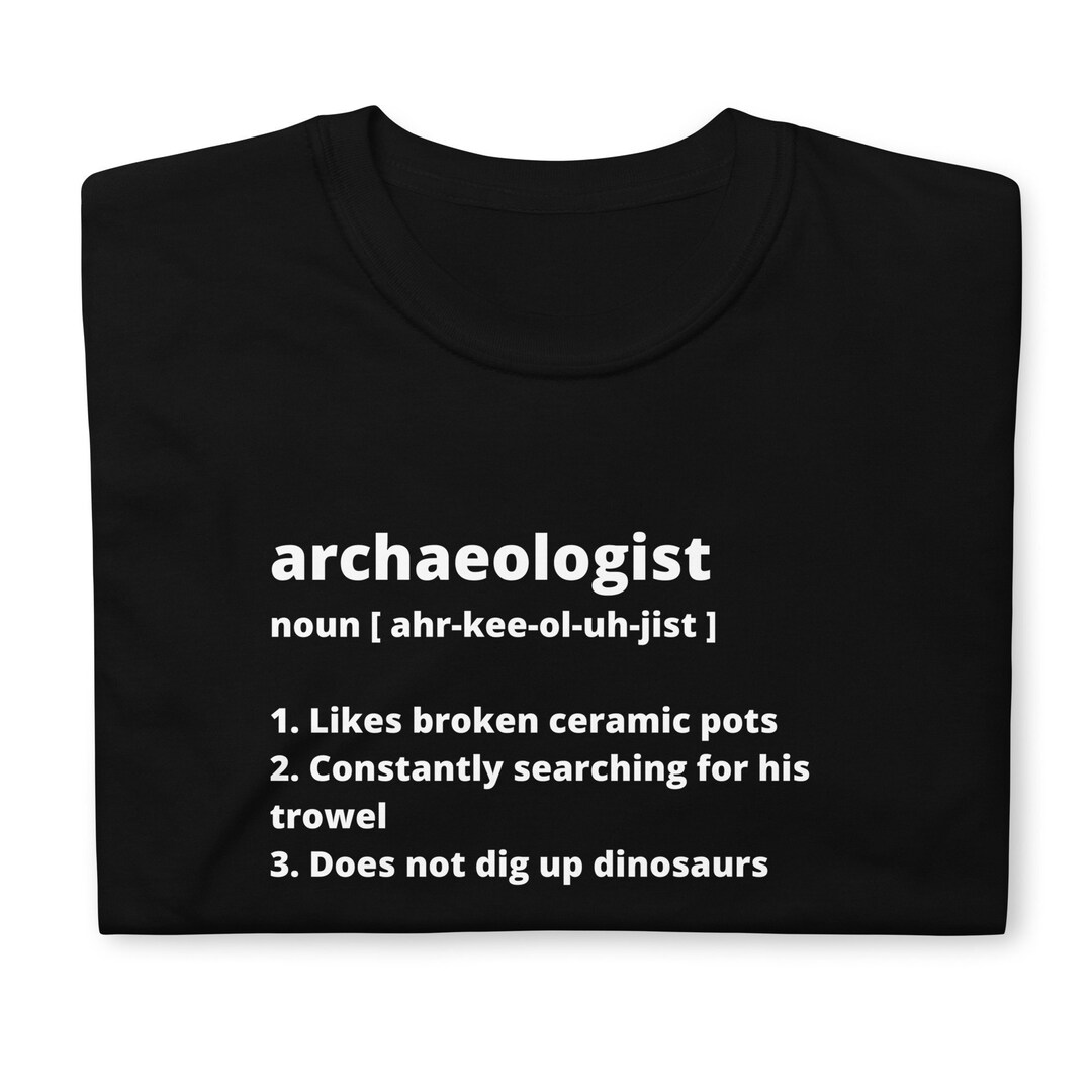 Archaeologist Definition - Funny Archaeology - Archaeologist Shirt ...