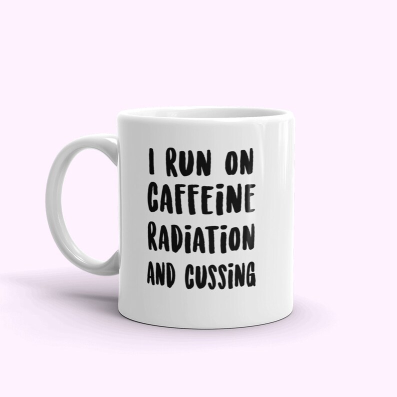 I Run on Caffeine Radiation and Cussing Coffee Mug - Funny Radiology ...