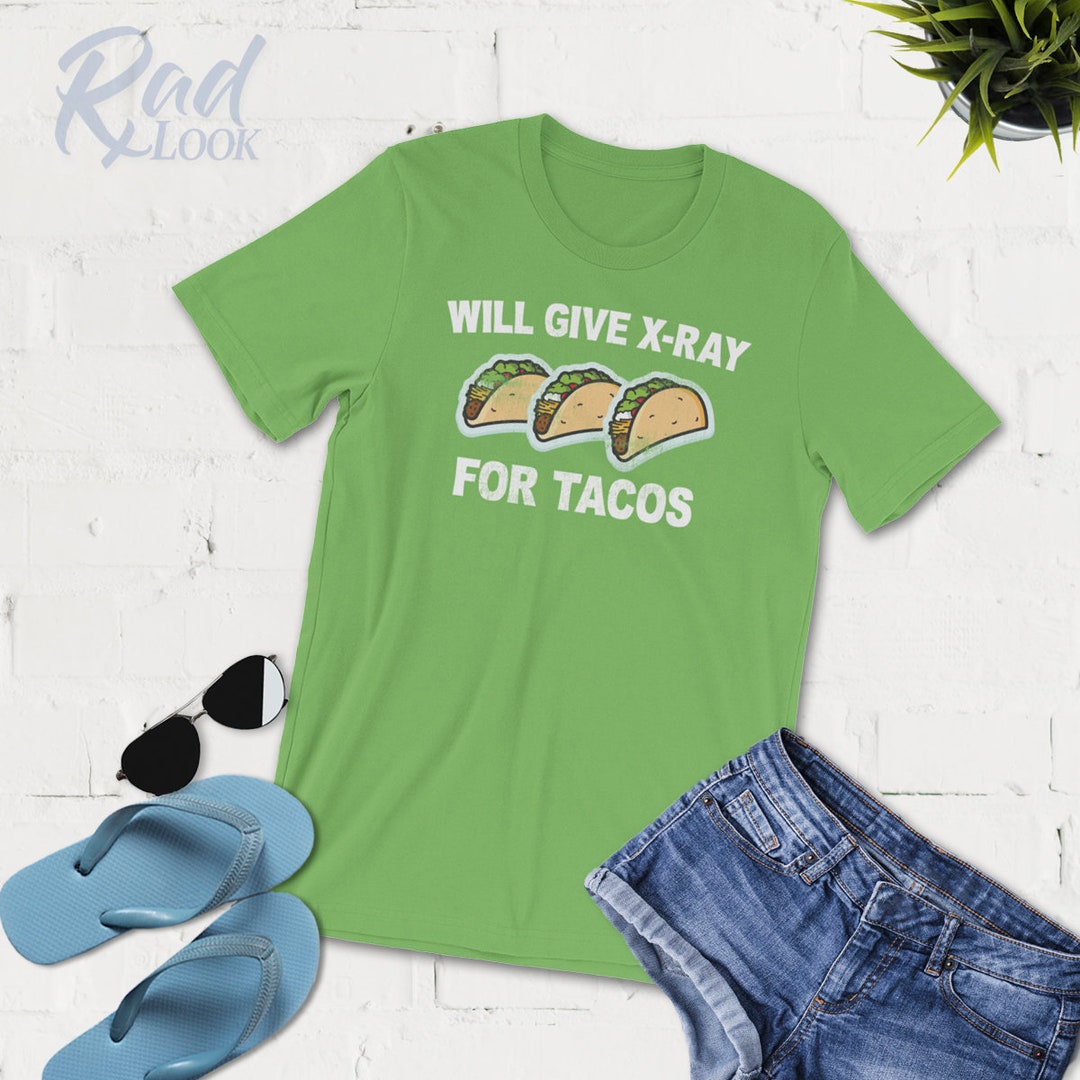 Will Give X-ray for Tacos - Radiology Tech Tshirt - X-ray Student - X ...