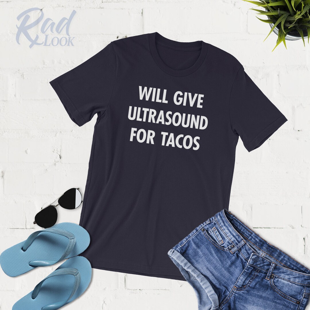 Will Give Ultrasound for Tacos - Radiology Shirt - Tank Top - Hoodie ...