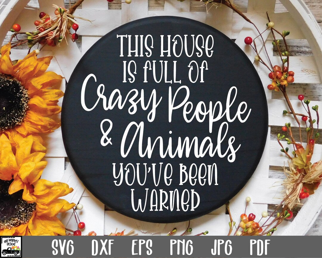 This House is Full of Crazy People & Animals SVG File - Funny Round ...