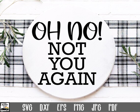 Oh No Not You Again SVG File Funny Round Sign SVG Round | Etsy
