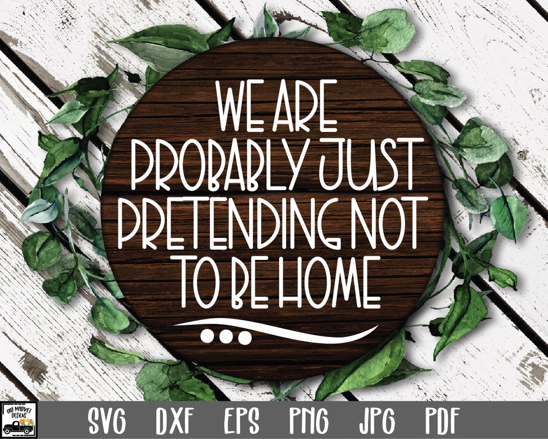 We Are Probably Just Pretending Not to Be Home SVG File - Funny Round ...