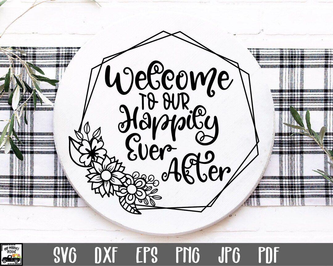 Welcome to Our Happily Ever After SVG File - Round Sign SVG - Welcome ...