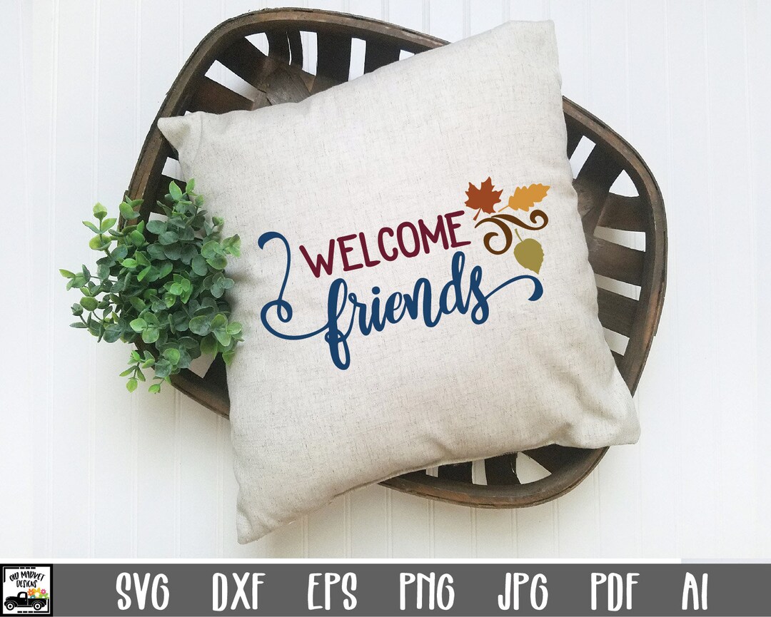 Welcome Friends SVG Cut File - Fall Farmhouse SVG - Autumn Clip Art ...