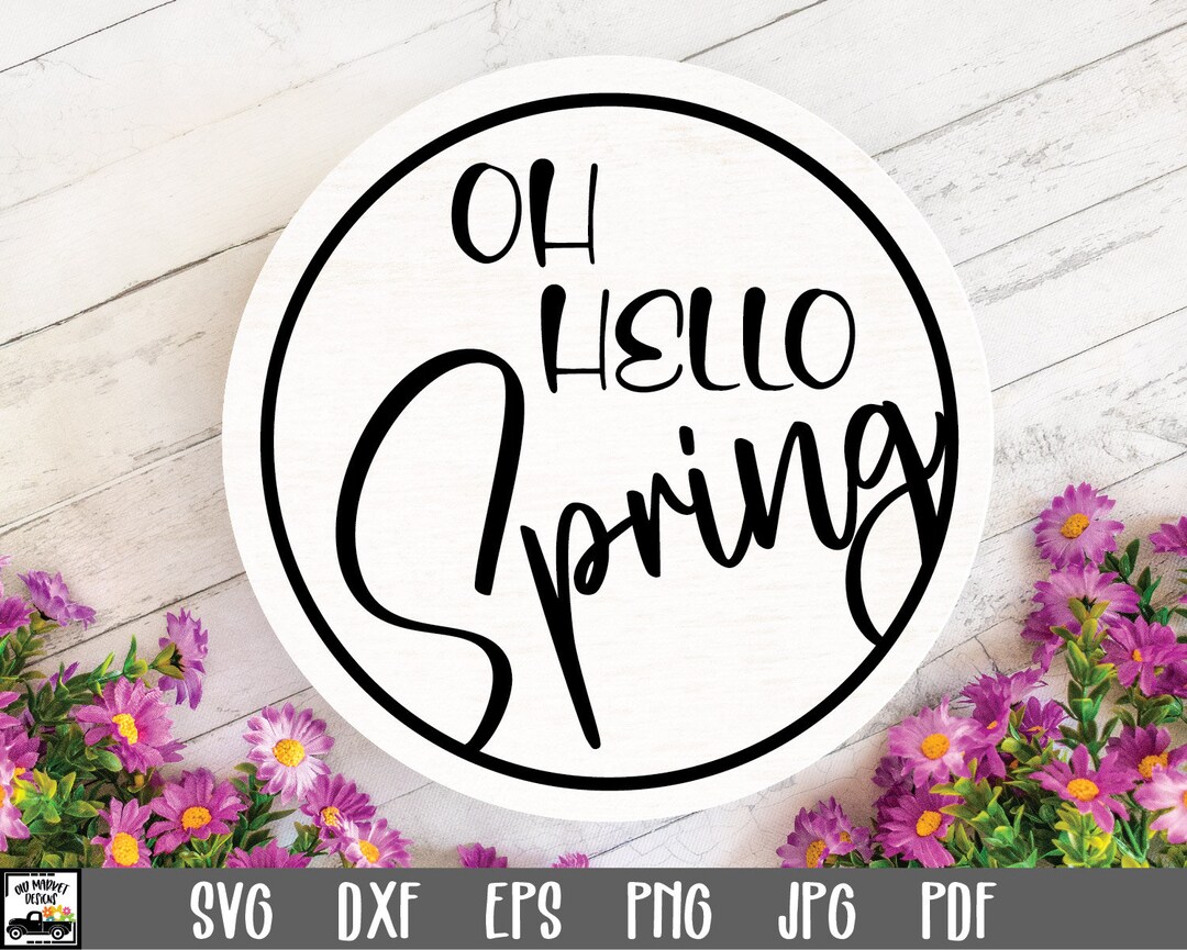 Oh Hello Spring SVG File - Round Sign SVG - Spring SVG Design - Spring ...