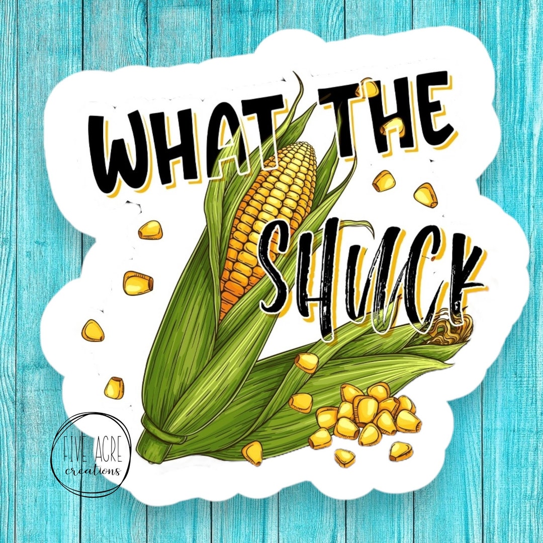 What the Shuck | Funny Corn Sticker Decal | Waterproof and Weatherproof ...