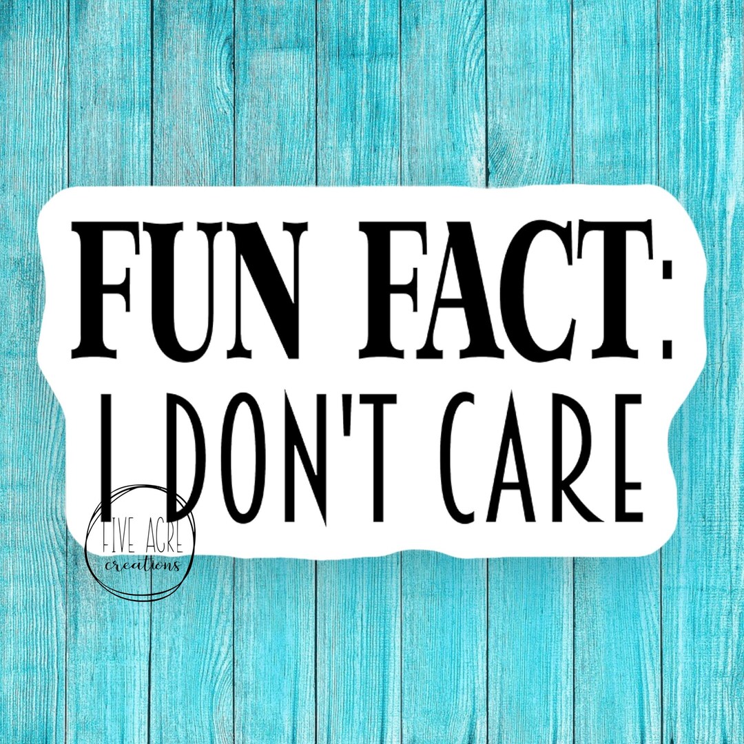Funny Waterproof Decal Sticker | Fun Fact, I Don't Care | Sarcastic ...
