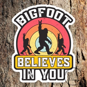 Funny Bigfoot Sticker | Waterproof Decal | Bigfoot Believes in You ...