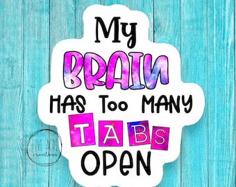 My Brain Has Too Many Tabs Open Funny Bumper Sticker Decal Colorful Die ...
