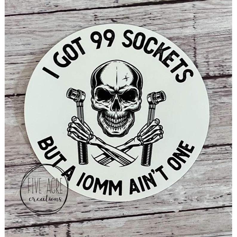 Funny Waterproof Sticker Ive Got 99 Sockets a 10mm Aint - Etsy