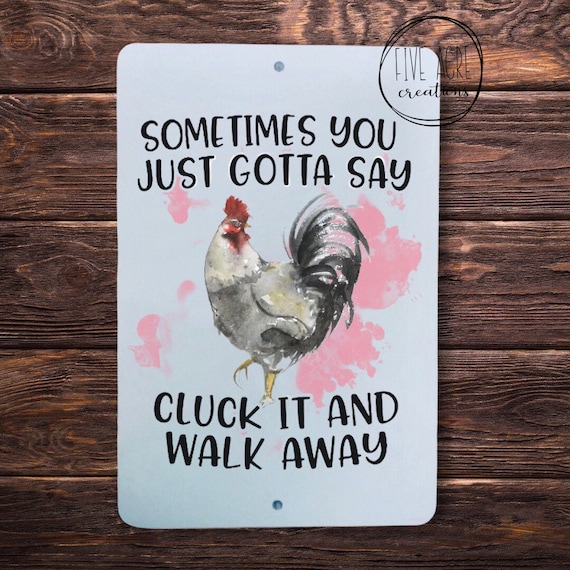Funny Chicken Sign Rooster Sometimes say cluck it and walk | Etsy
