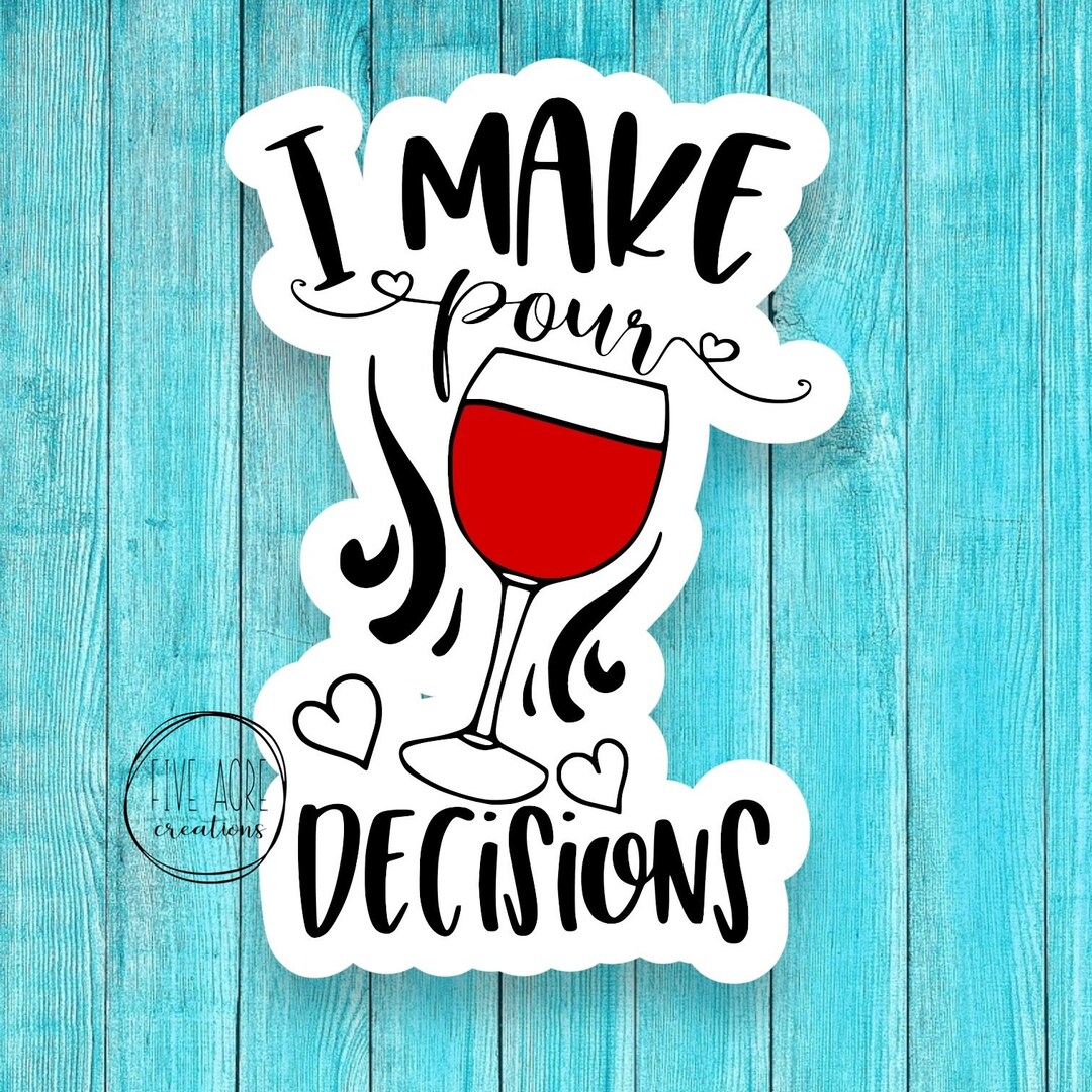 I Make Pour Decisions | Wine Sticker | Funny Sticker | Cute Laptop ...