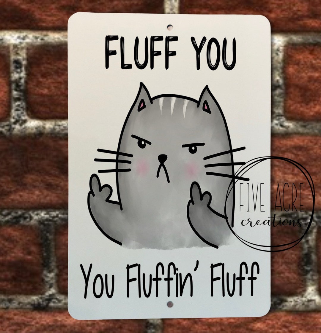 Funny Rude Mean Kitty | Fluff You Fluffin Fluff | Hanging Metal Wall ...