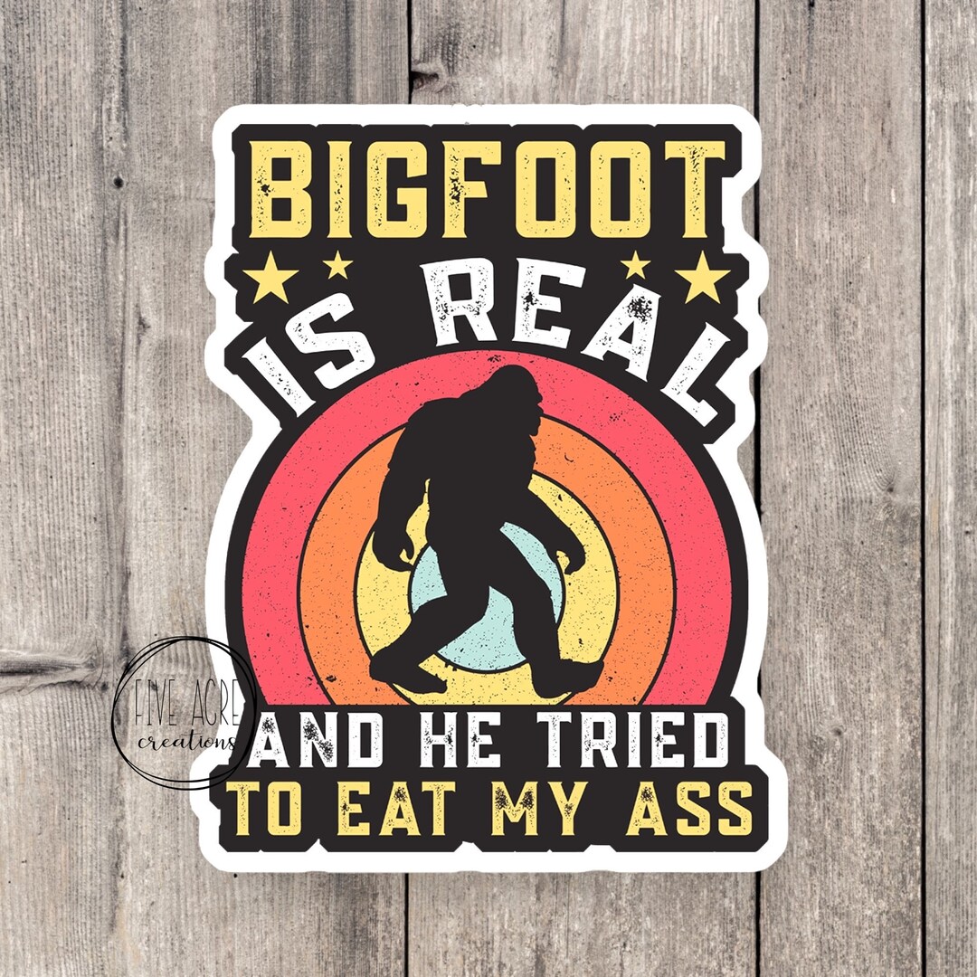 Funny Bigfoot Sticker Waterproof Decal Sasquatch is Real He Ate Me ...