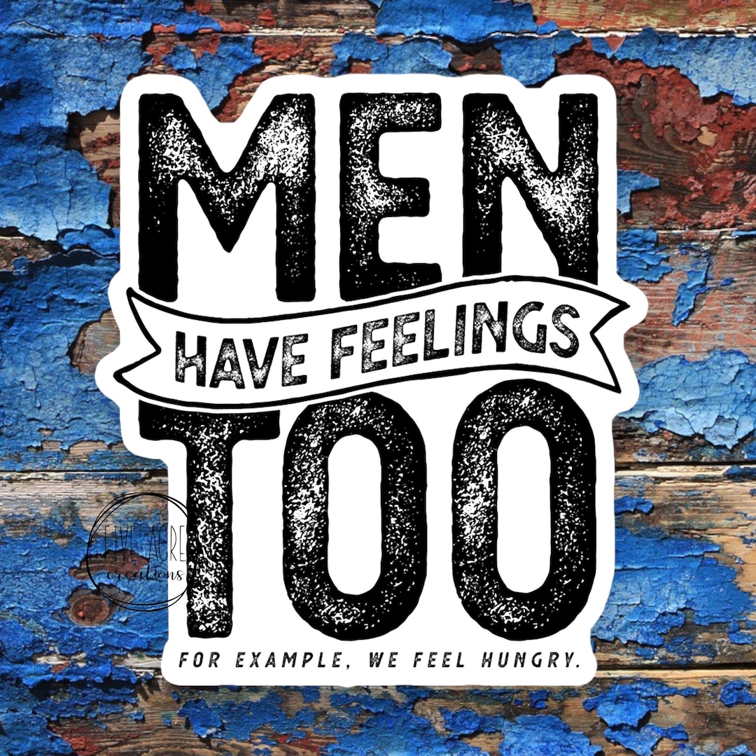 Funny Guy Theme Waterproof Decal Sticker | Men Have Feelings Too- for ...